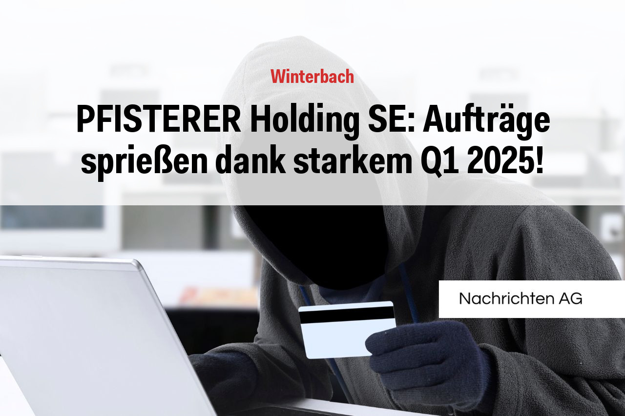 PFISTERER Holding SE: Aufträge sprießen dank starkem Q1 2025!