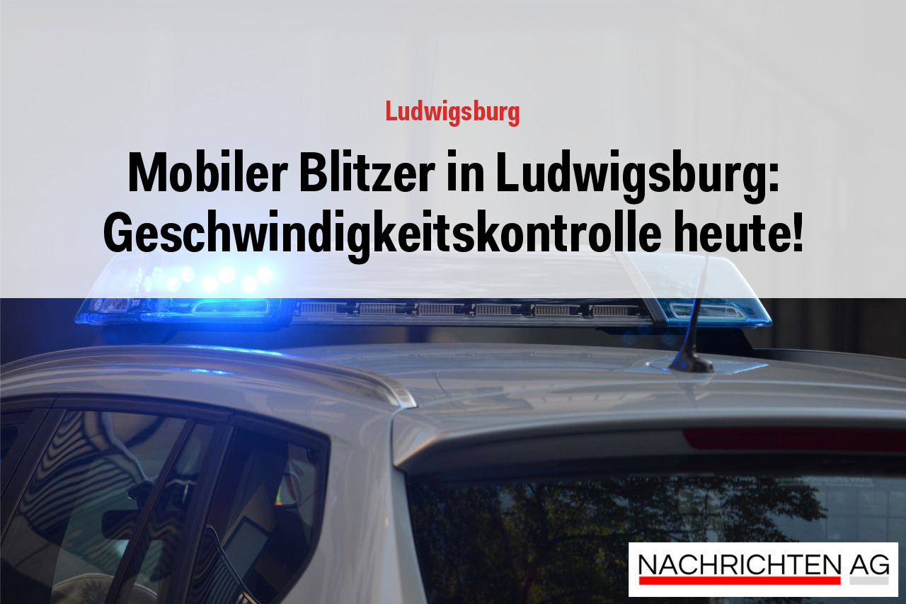 Mobiler Blitzer in Ludwigsburg: Geschwindigkeitskontrolle heute!