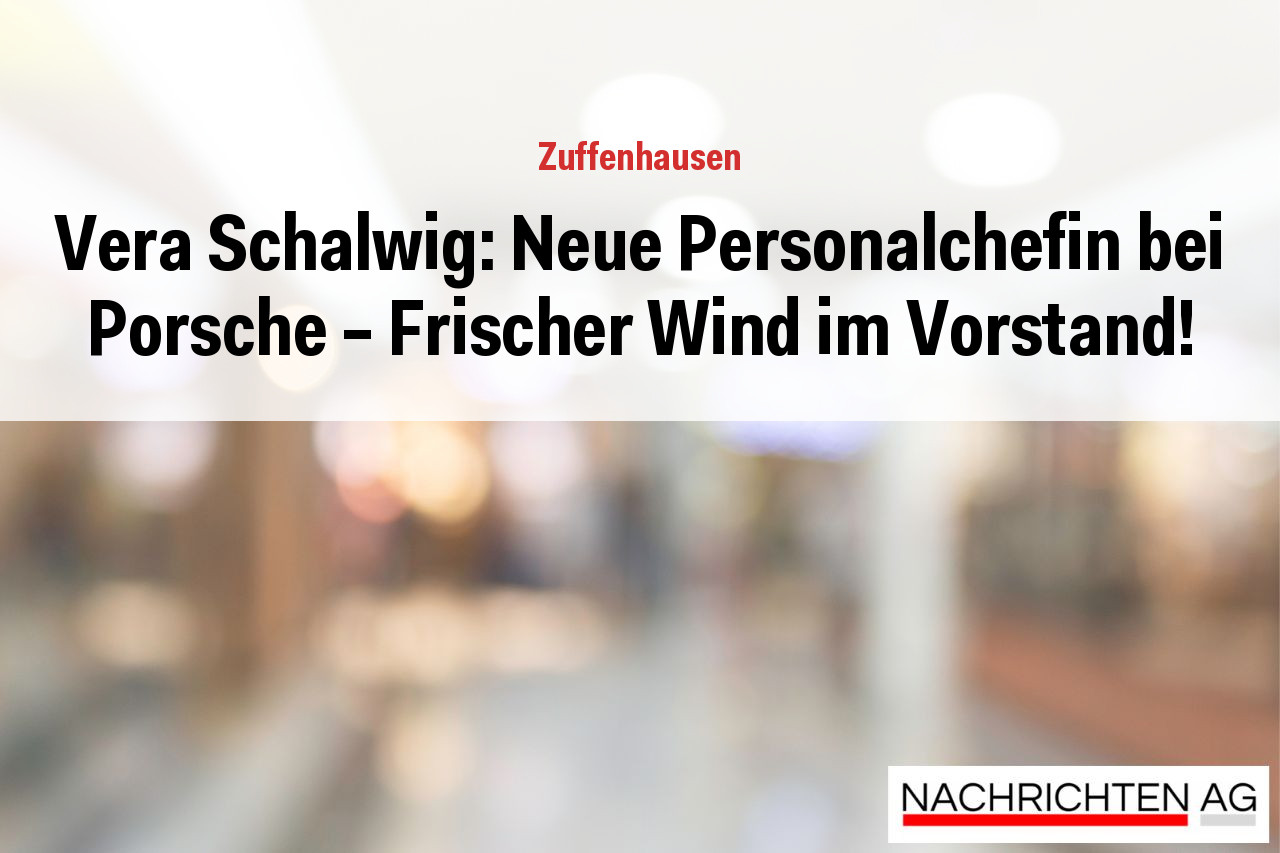 Vera Schalwig: Neue Personalchefin bei Porsche – Frischer Wind im Vorstand!