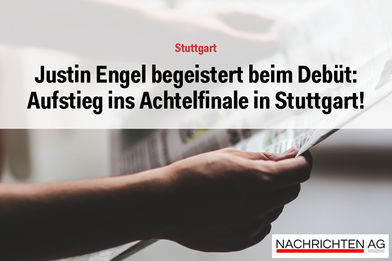 Justin Engel begeistert beim Debüt: Aufstieg ins Achtelfinale in Stuttgart!