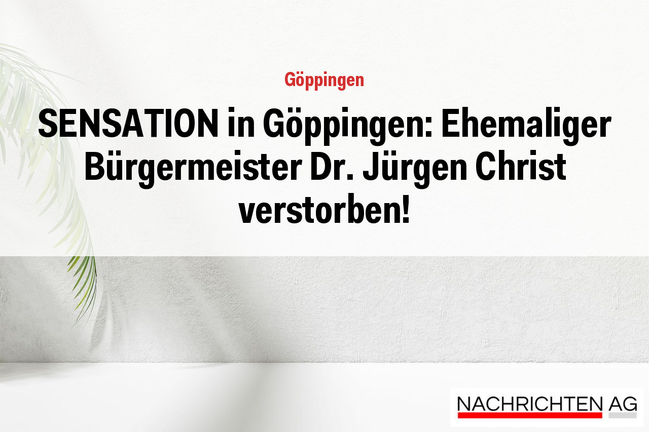 SENSACIÓN en Göppingen: ¡Falleció el ex alcalde Dr. Jürgen Christ!
